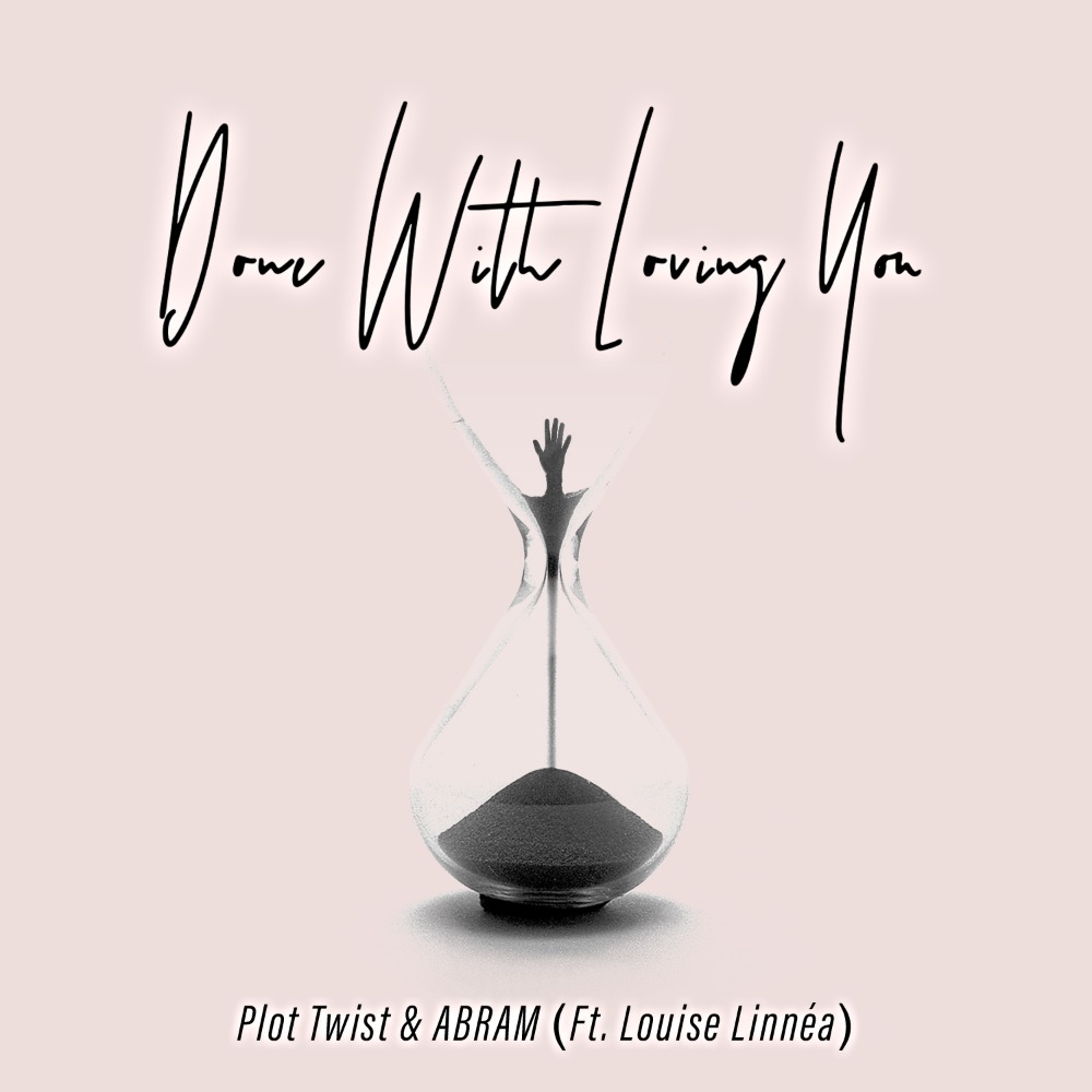 Done With Loving You by Plot Twist & ABRAM ft. Louise Linnéa